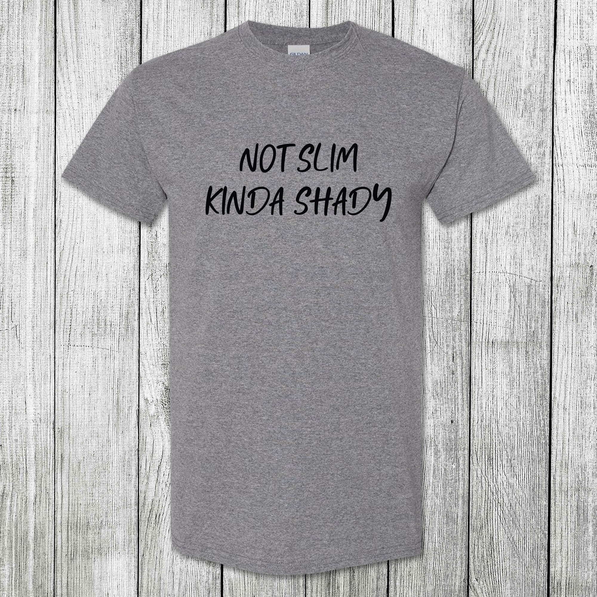 Daydream Tees Not Slim Kinda Shady – Girls Round Here