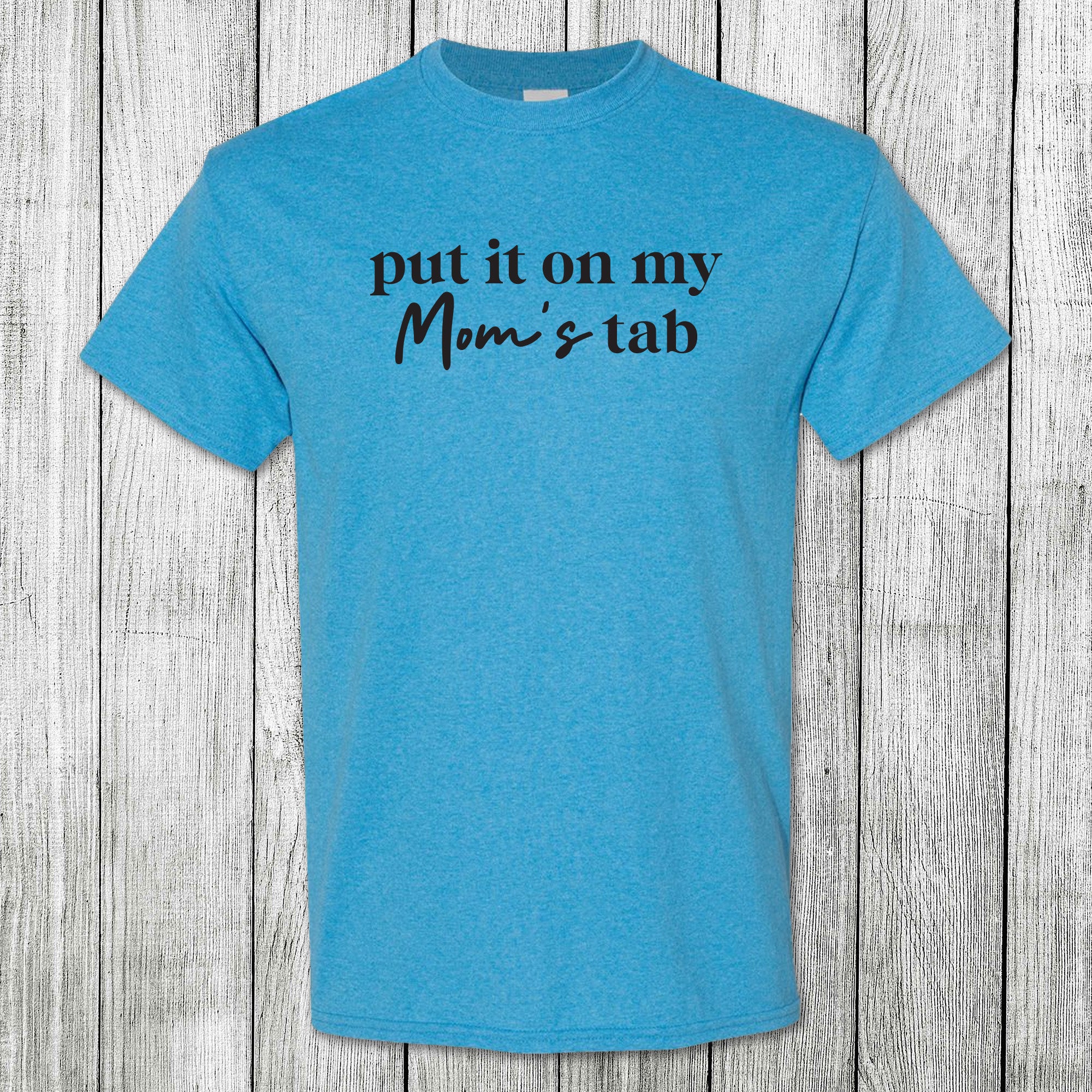 Daydream Tees Put It On My Mom's Tab – Girls Round Here